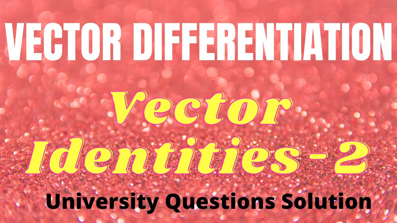 Vector Differential Calculus || Vector Identities-2  || University Questions solutions
