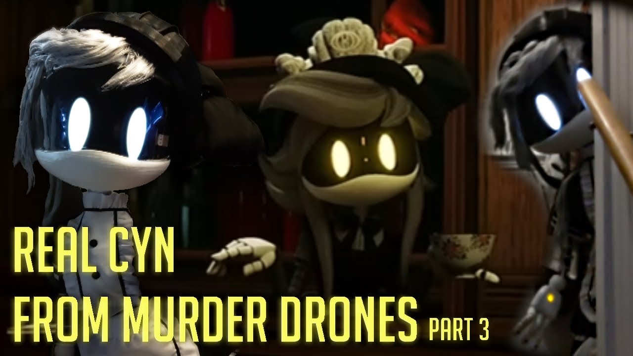 Making REAL Cyn | Murder Drones - Part 3