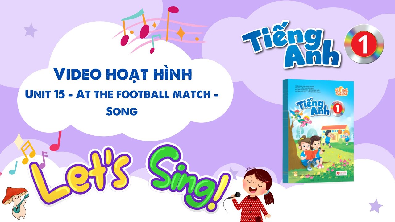 VIDEO HOẠT HÌNH LỚP 1 - Unit 15 - At the football match - Song