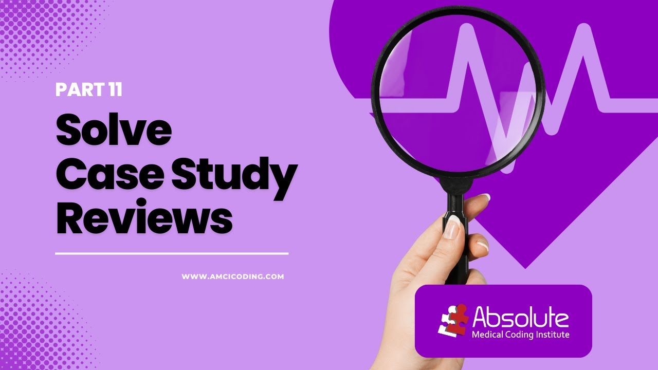 SOLVE: Part XI Medical Coding Case Study Reviews
