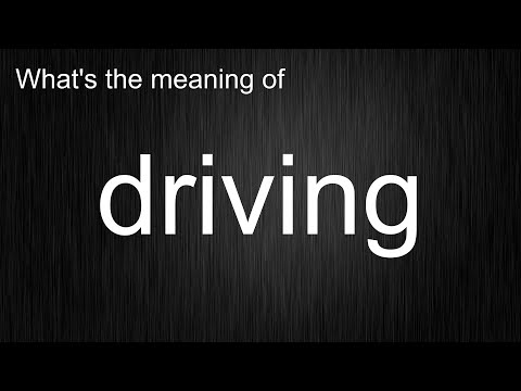 What's the meaning of "driving", How to pronounce driving?