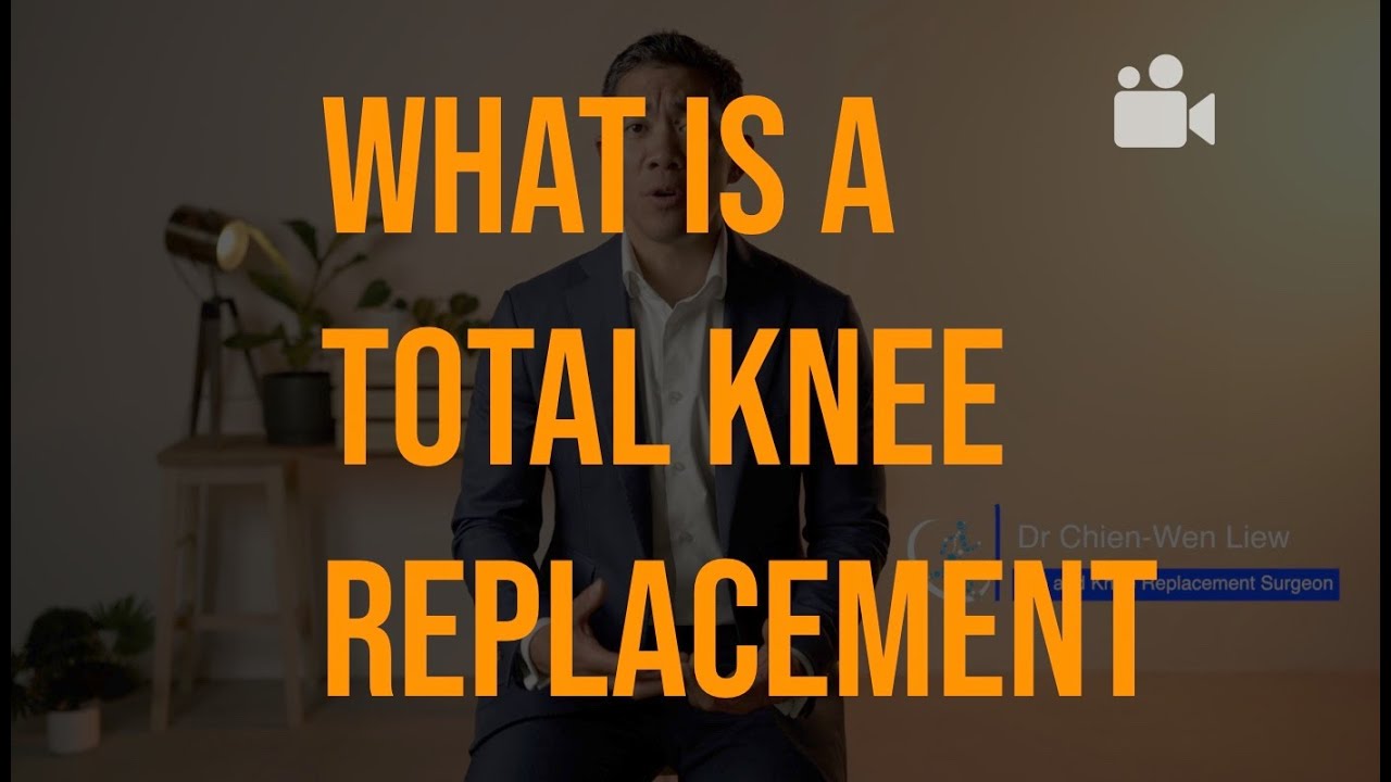 What is a Total Knee Replacement - Dr Chien-Wen Liew - Adelaide