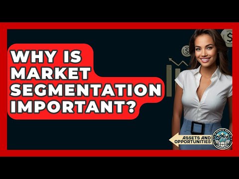 Why Is Market Segmentation Important? - AssetsandOpportunity.org