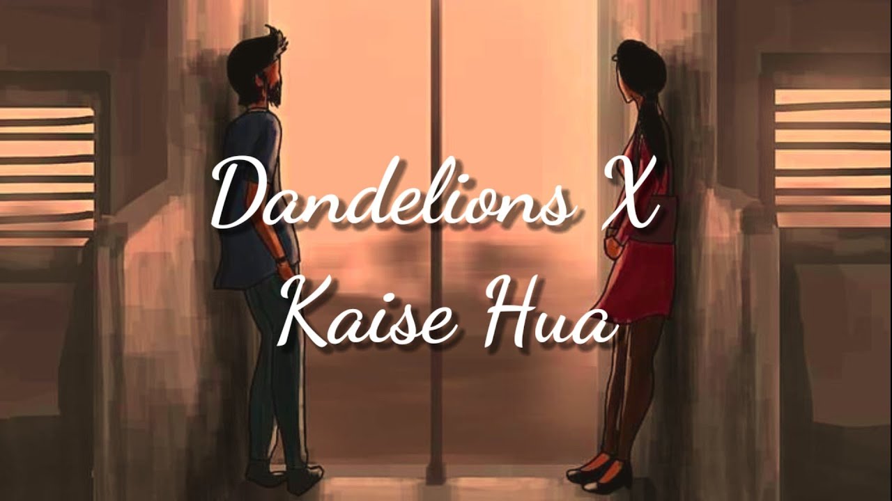 Dandelions X Kaise Hua Song Lyrics