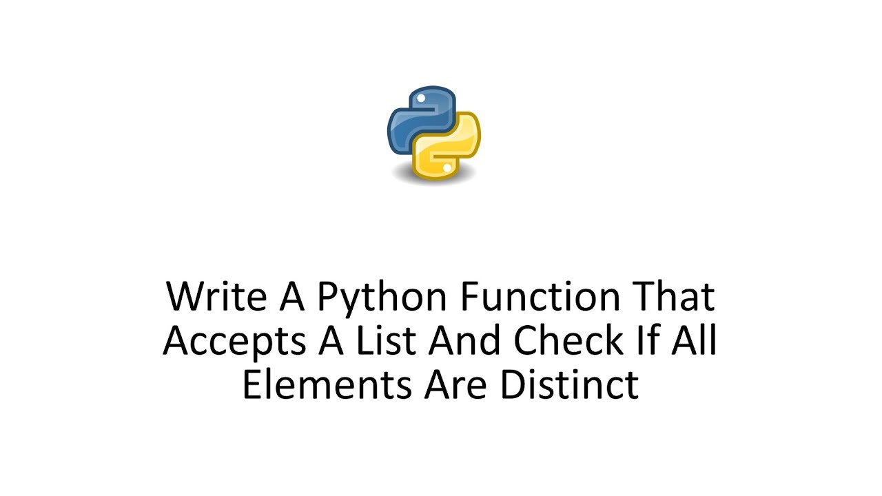Write A Python Function That Accepts A List And Check If All Elements Are Distinct