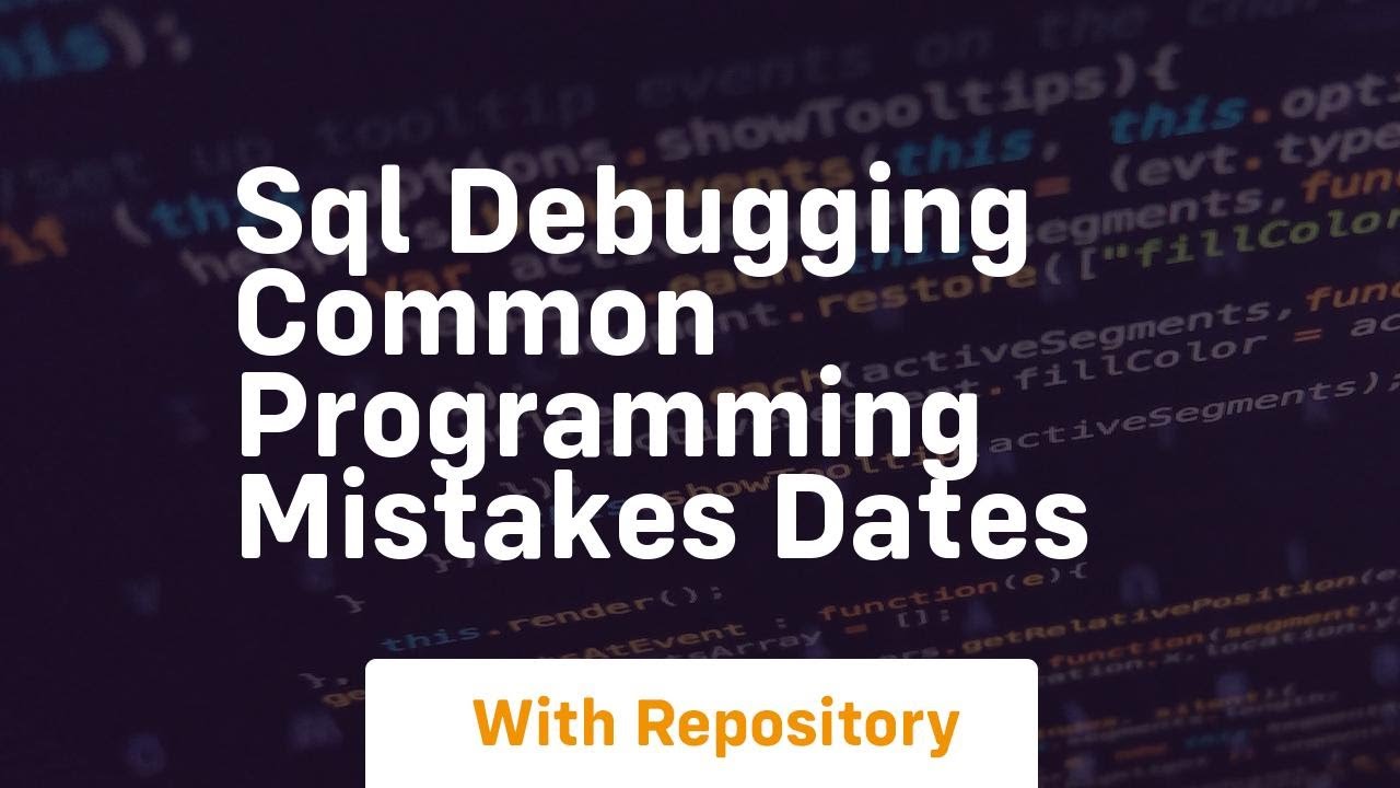 sql debugging common programming mistakes dates