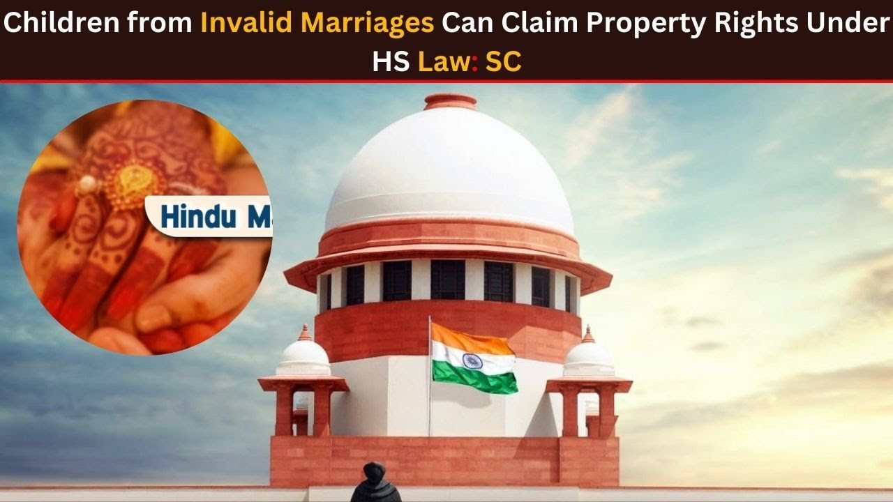 Significant Step: SC Grants Property Rights to Children of ‘Void or Voidable’ Marriages under HS Law