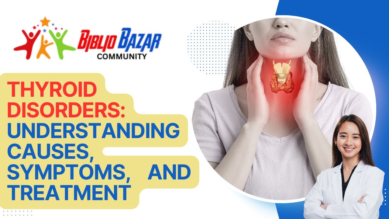 Understanding Thyroid Disorders: Types, Causes, Symptoms, and Treatment ...