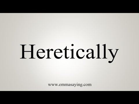 How To Say Heretically
