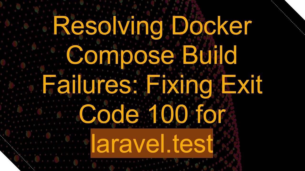 Resolving Docker Compose Build Failures: Fixing Exit Code 100 for laravel.test