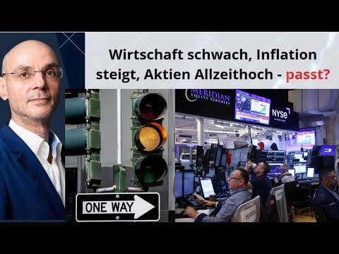 Wirtschaft schwach, Inflation steigt, Aktien Allzeithoch - passt? Marktgeflüster