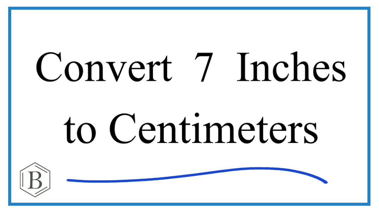 How to Convert 7 Inches to Centimeters (7in to cm)