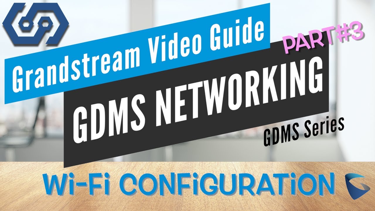 Video Guides -  Wi-Fi Configuration - GDMS Networking Part 3