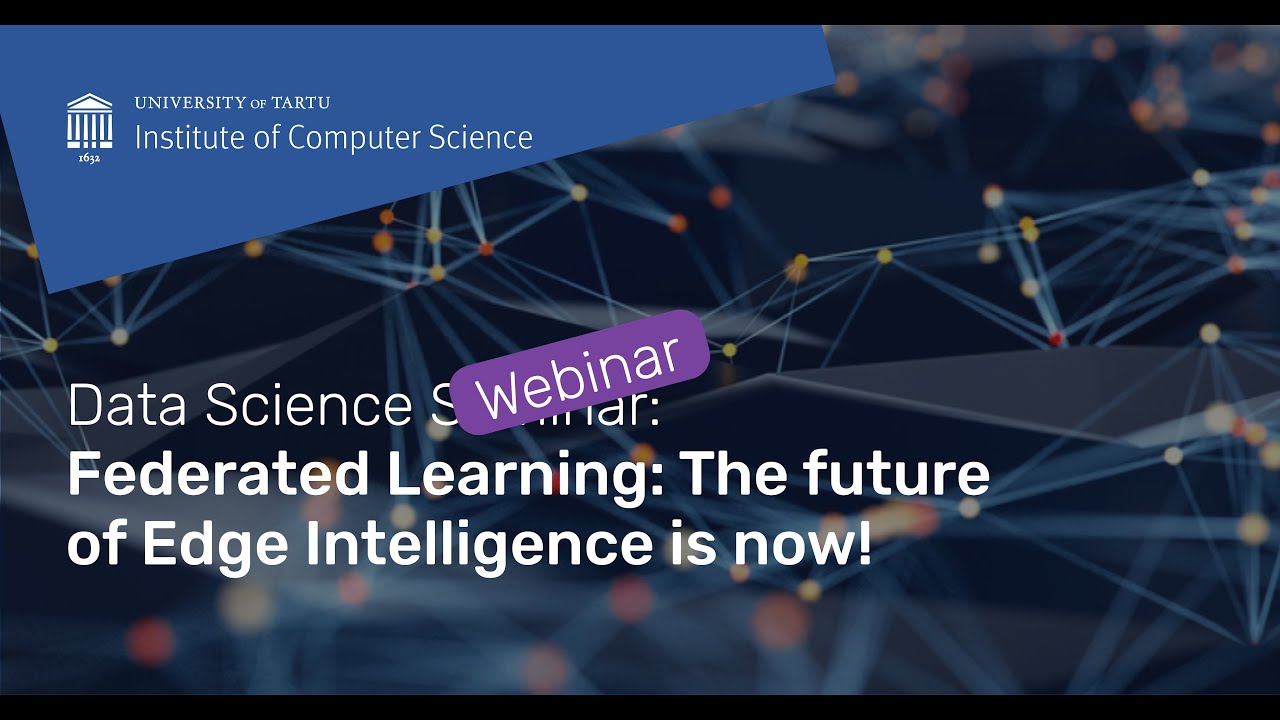 Data Science Seminar: Federated Learning: The future of Edge Intelligence is now!
