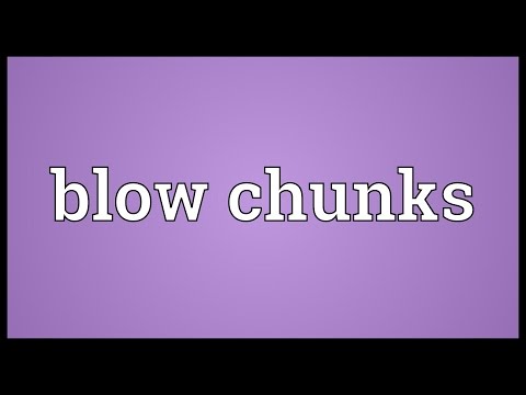 Blow chunks Meaning