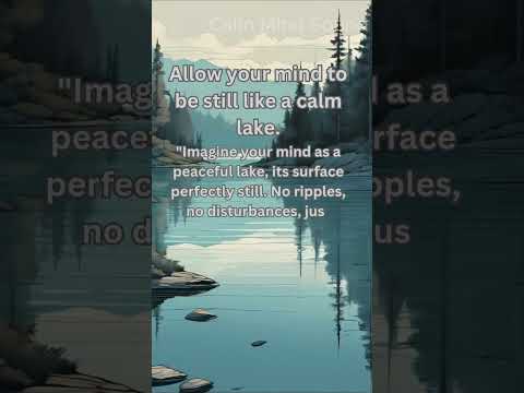Allow your mind to be still like a calm lake.