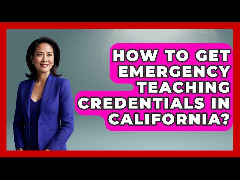 How To Get Emergency Teaching Credentials In California? - Childhood Education Zone
