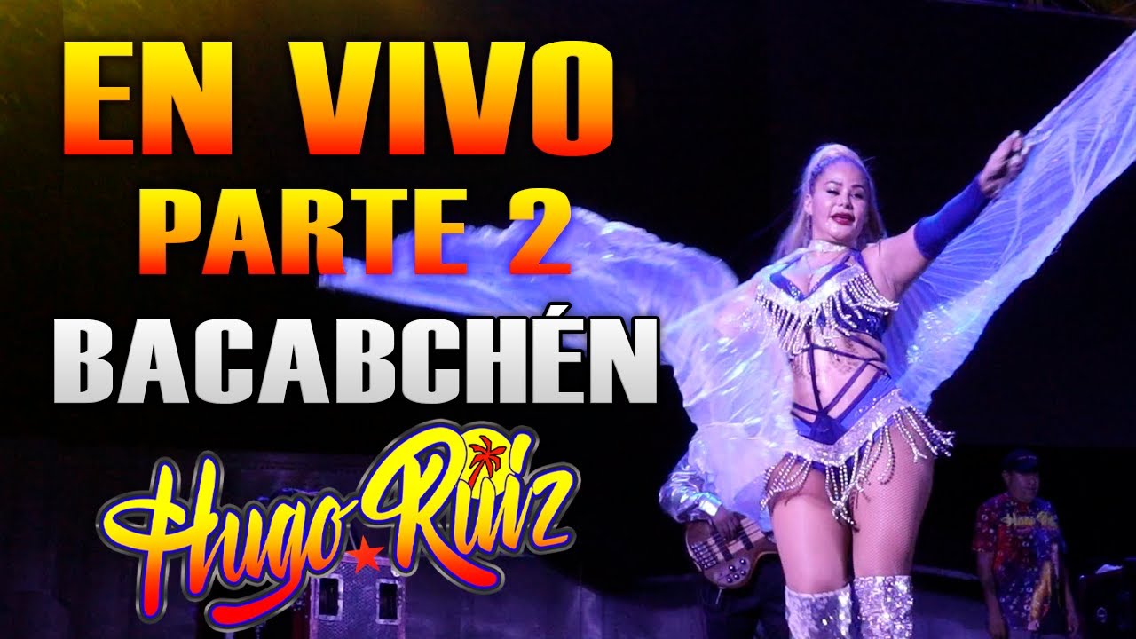 HUGO RUIZ EN BACABCHEN PARTE 2