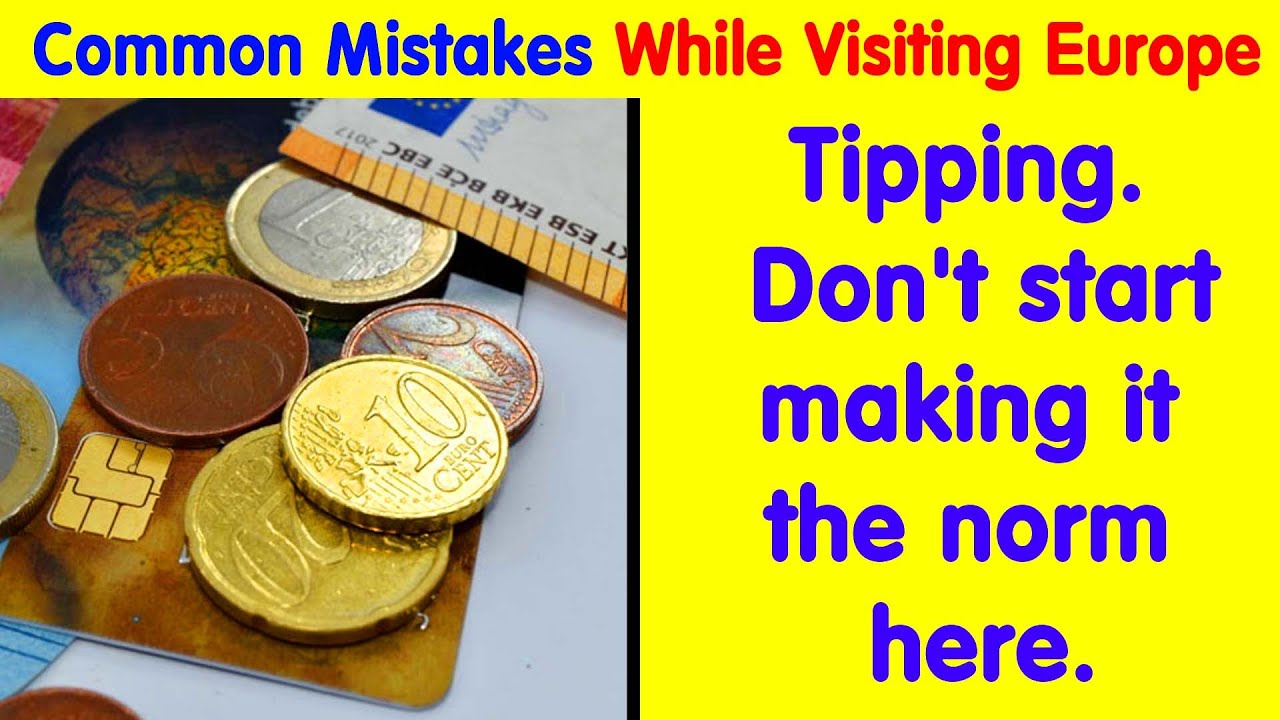 30 Common Mistakes That Tourists Make While Visiting Europe