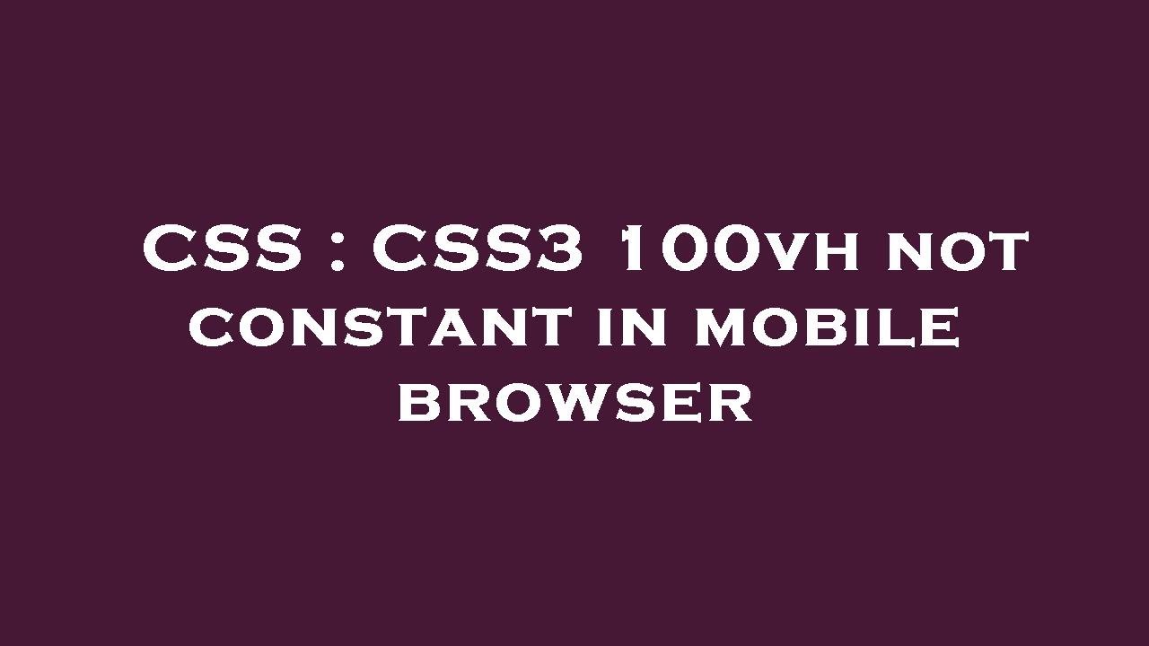 CSS : CSS3 100vh not constant in mobile browser