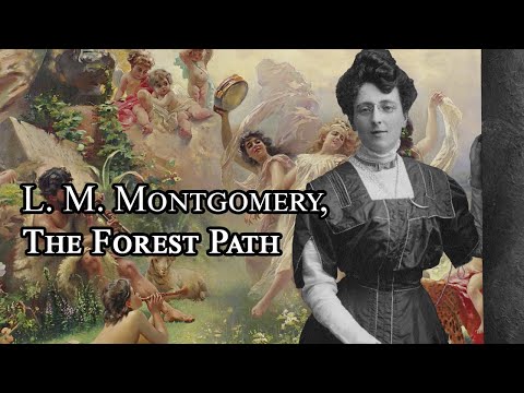 L. M. Montgomery, The Forest Path (a pastoral poem, on the pleasures of the imagination)
