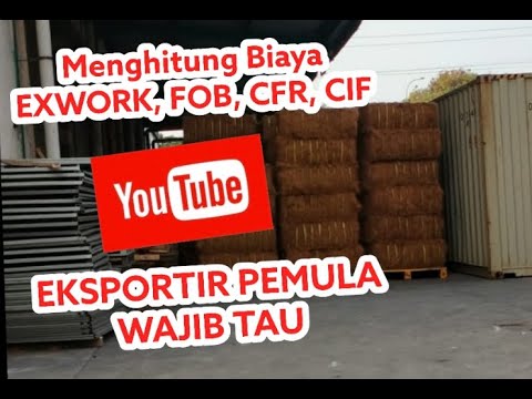 cara menghitung harga untuk ekspor, (INCOTERM) EXWORK, FOB, CFR, CIF pemula