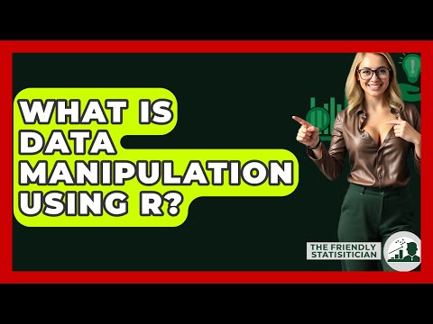 What Is Data Manipulation Using R? - The Friendly Statistician