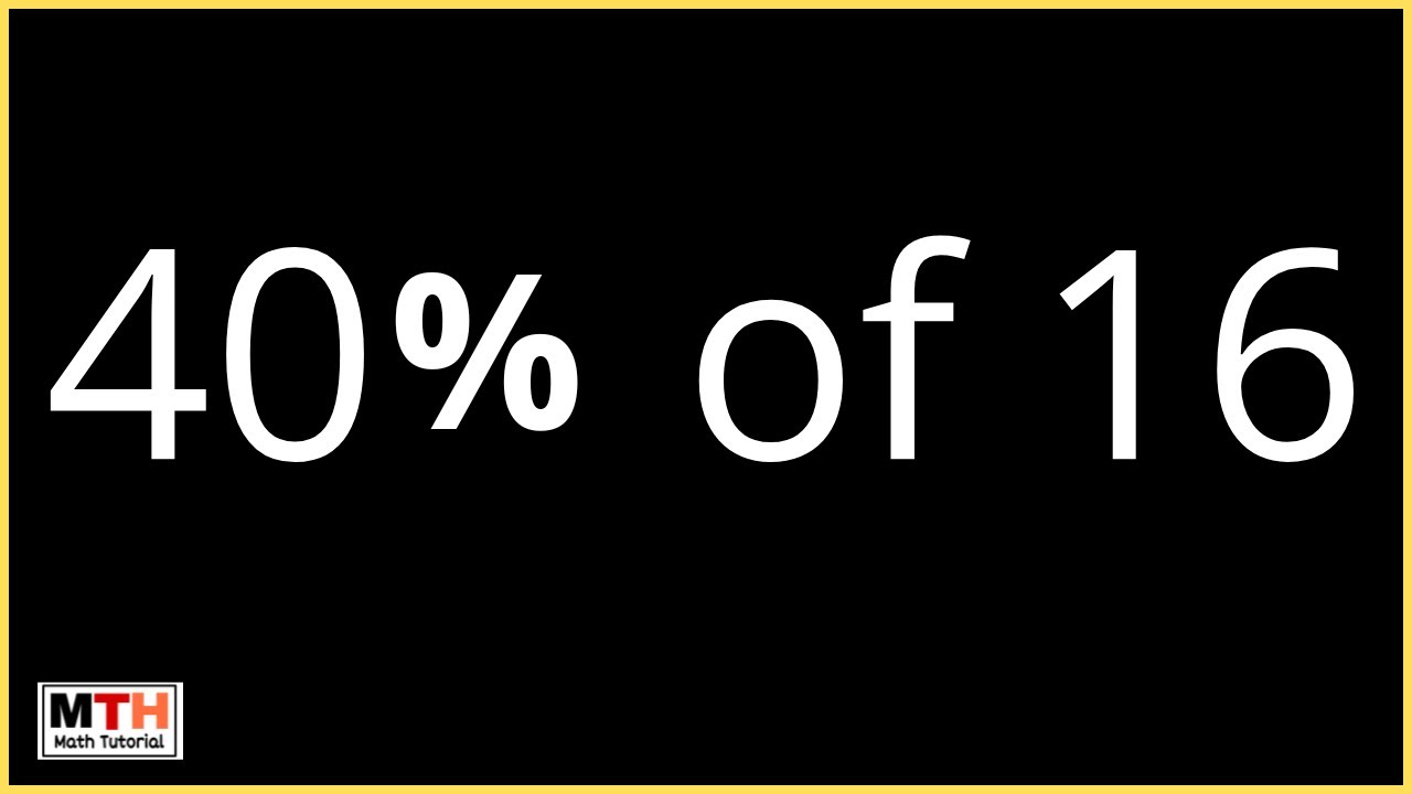What is 40 percent of 16? (40% of 16)
