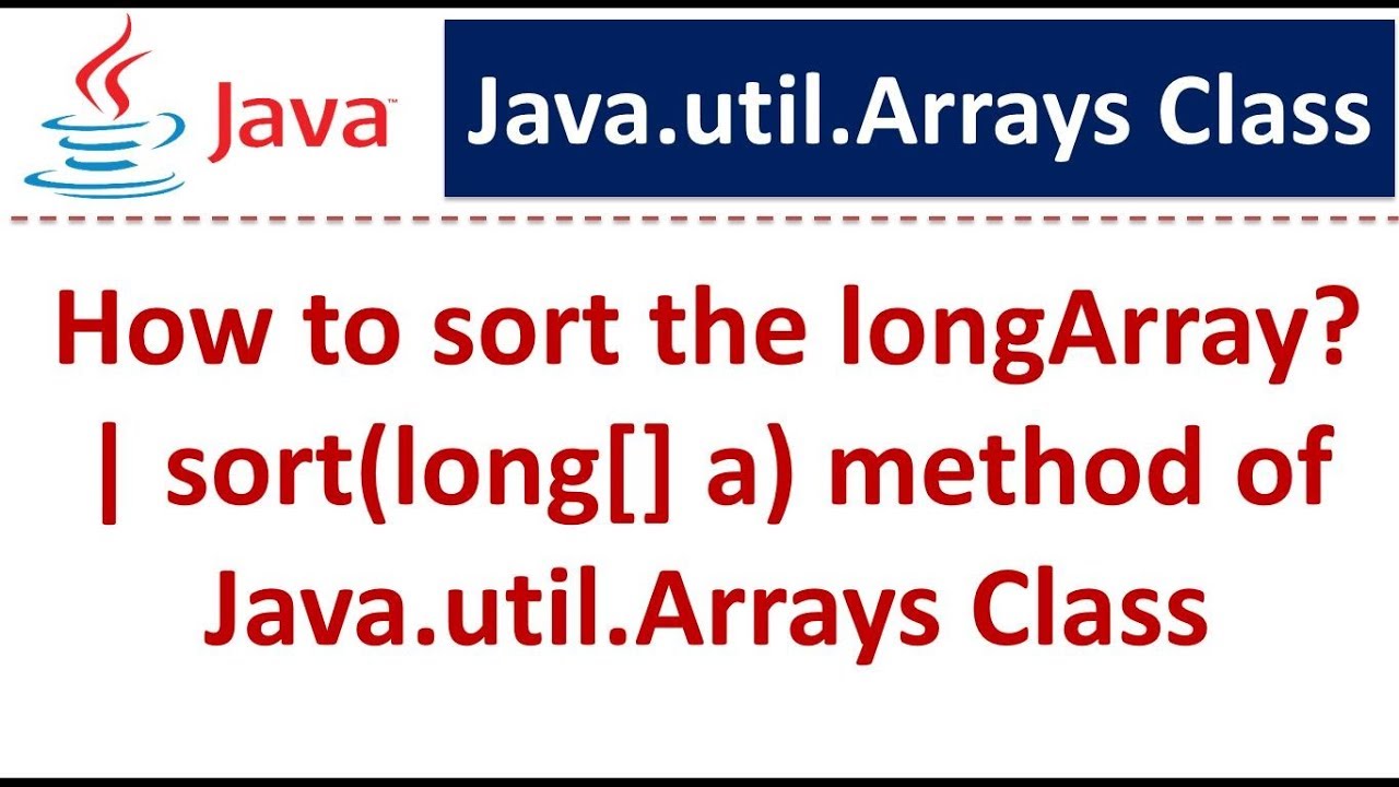 How to sort the longArray? | sort(long[] a) method of Java.util.Arrays Class