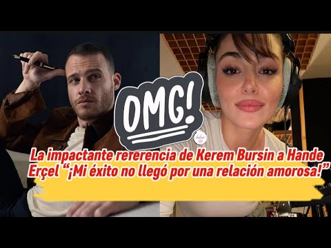 Kerem Bursin's Shocking Reference to Hande Ercel "My successes did not come through a romantic...