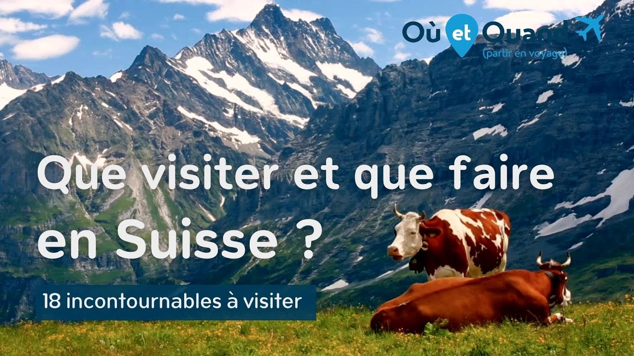 What to visit and what to do in Switzerland? 18 unmissable places