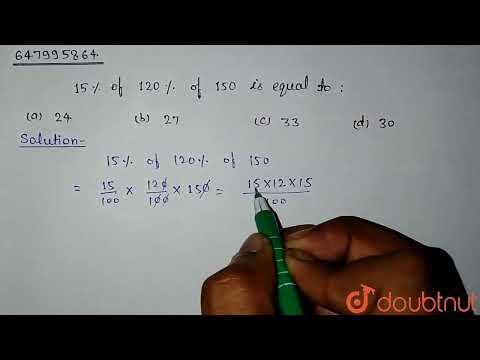 15% of 120% of 150 is equal to: | CLASS 14 | ALP CBT 2 ELECTRICIAN 2019 SHIFT 2 | MATHS | Doubt...
