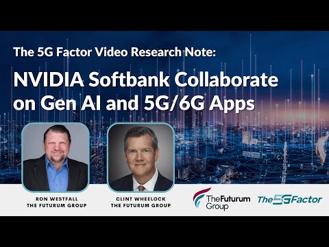 5G Factor Video Research Note: NVIDIA Softbank Collaborate on Gen AI and 5G/6G Apps