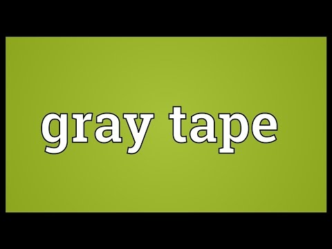 Gray tape Meaning