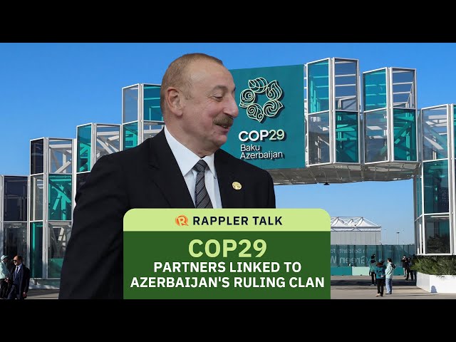Rappler Talk: COP29 partners linked to Azerbaijan's ruling clan