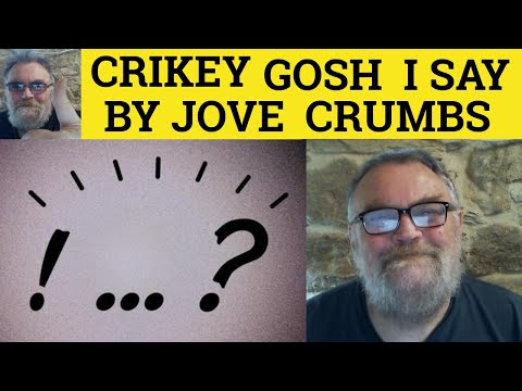 ๐ต Crikey Meaning - By Jove Examples - Crumbs Explained - I Say - Gosh - Posh English Exclamations