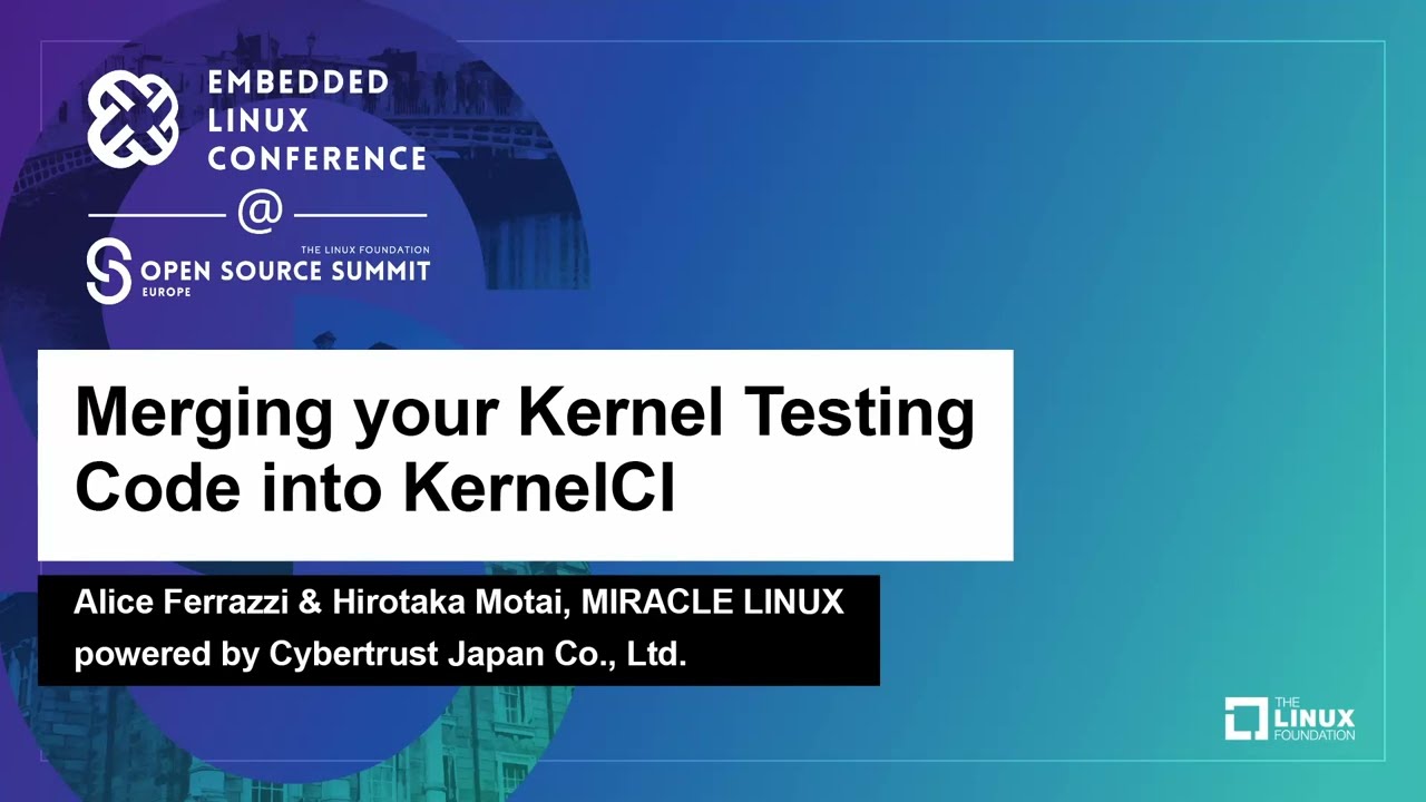 Merging your Kernel Testing Code into KernelCI - Alice Ferrazzi & Hirotaka Motai, MIRACLE LINUX