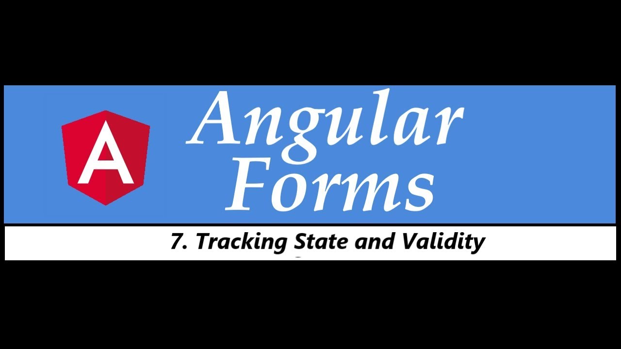Angular Forms Tutorial - 7 - Tracking state and validity