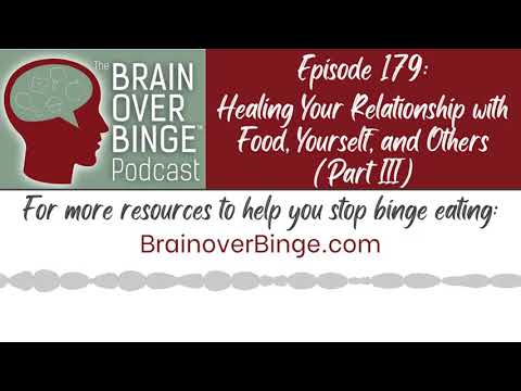 Brain over Binge Podcast Ep. 179: Healing Your Relationship with Food, Yourself, & Others: Part III