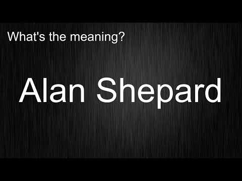 What's the meaning of "Alan Shepard", How to pronounce?