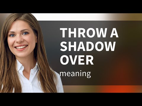 Unveiling the Shadows: The Meaning of "Throw a Shadow Over"