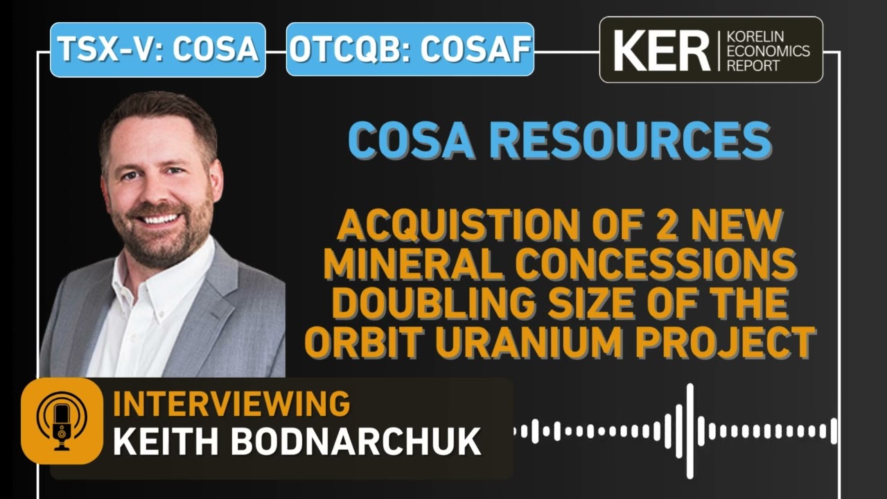 Cosa Resources – Acquisition of 2 Mineral Concessions Doubles The Size Of The Orbit Uranium Project