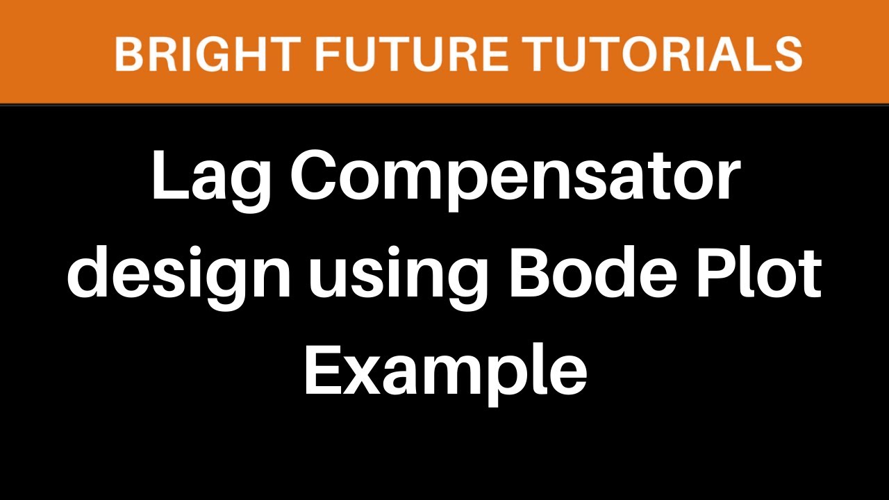 Lag Compensator Bode Plot Design | Solved Examples & Problems