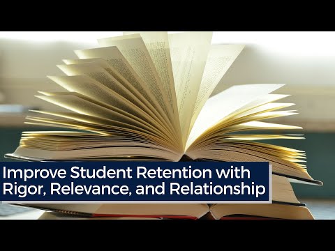 Improve Student Retention with Rigor, Relevance, and Relationship