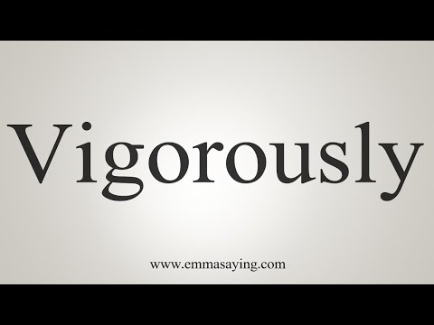 How To Say Vigorously