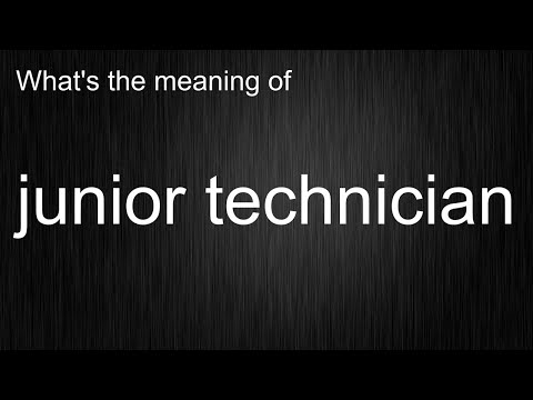 Using "junior technician"? Here's Exactly Meaning and How It's Pronounced