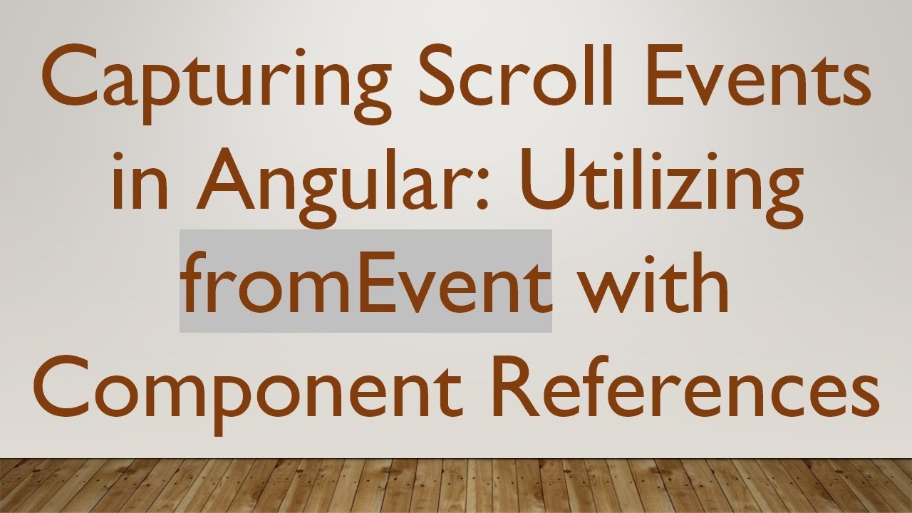Capturing Scroll Events in Angular: Utilizing fromEvent with Component References