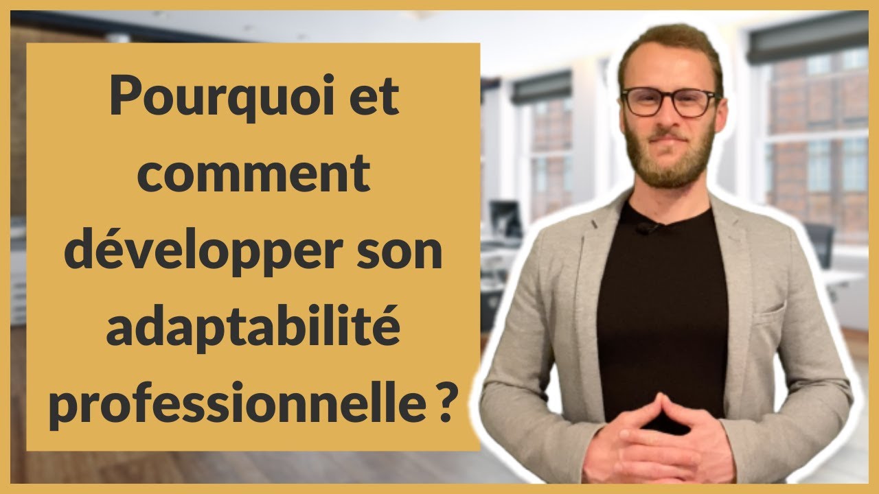 Why and how to develop your professional adaptability?