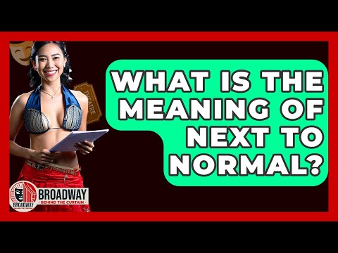 What Is The Meaning Of Next To Normal? - Broadway Behind The Curtain