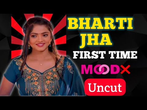 Bharti Jha First Time In Mood x | Bharti Jha Uncut